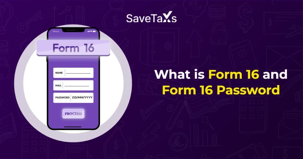 Form 16 & Form 16 Password: Meaning, Uses & Format