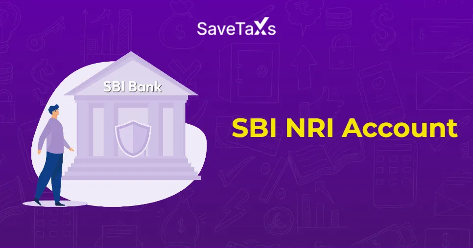 SBI NRI Account – Types, Eligibility, Documents and Process