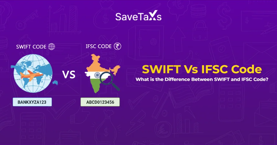 SWIFT Code vs IFSC Code: Key Differences Explained