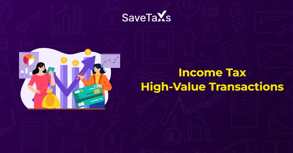 Income Tax High-Value Transactions: List, Limits & Reporting
