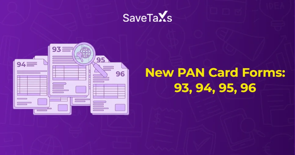 New PAN Card Forms 93, 94, 95 & 96: Meaning, Usage & Guide